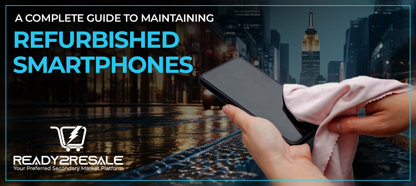 A Guide to Maintaining Refurbished Smartphones in Dubai